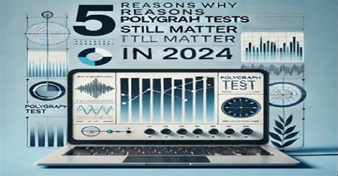5 Reasons Why Polygraph Tests Still Matter In 2024