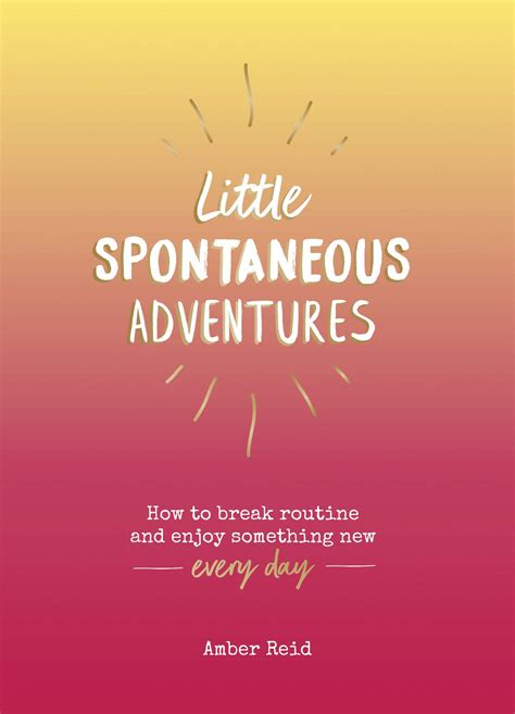 Little Spontaneous Adventures How To Break Routine And Enjoy Something