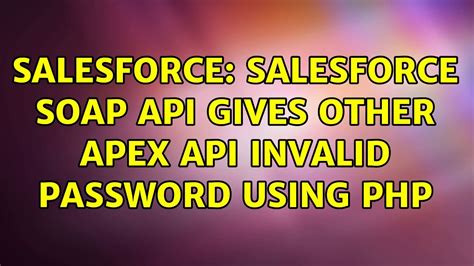 Salesforce Salesforce Soap Api Gives Other Apex Api Invalid Password
