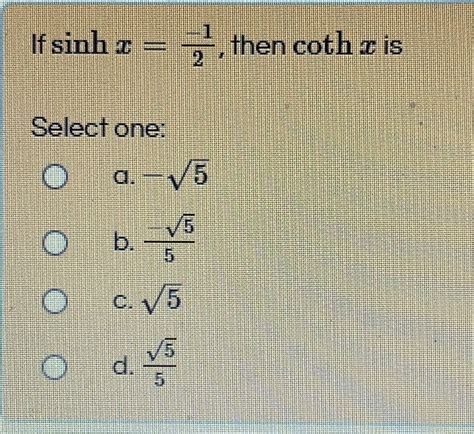 Answered If Sinh A X Then Coth Z Is 2 Select Bartleby