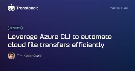 Leverage Azure CLI To Automate Cloud File Transfers Efficiently