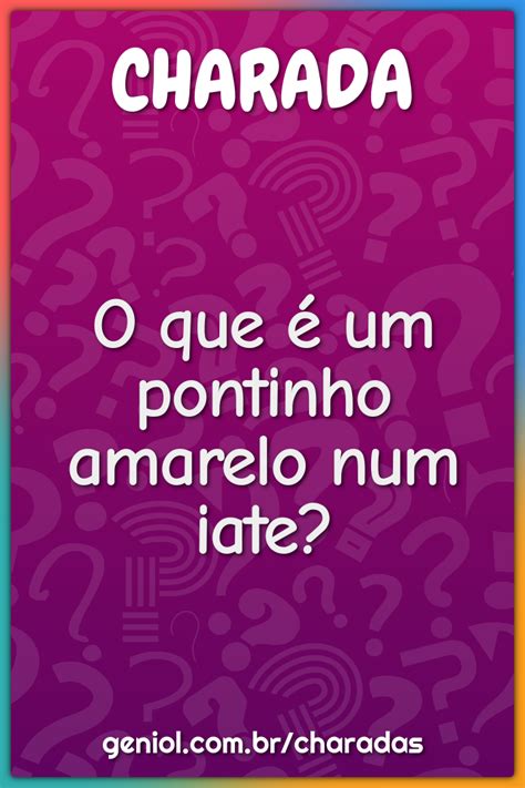 O que é um pontinho amarelo num iate Charada e Resposta Geniol