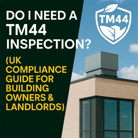 Tm44 Uk Do I Need A Tm44 Inspection Uk Compliance Guide