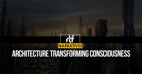 Architecture Transforming Consciousness Rtf Rethinking The Future