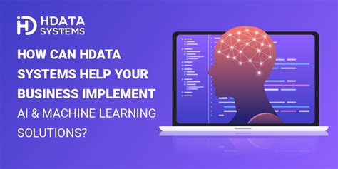Hdata Systems Help Your Business Implement Ai And Machine Learning Solutions