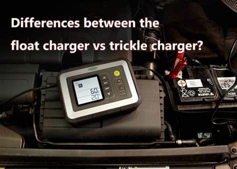 Difference Role Between Float Charger Vs Trickle Charger The Best