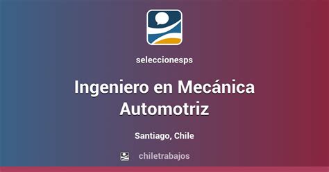 Ingeniero en Mecánica Automotriz Santiago Chiletrabajos
