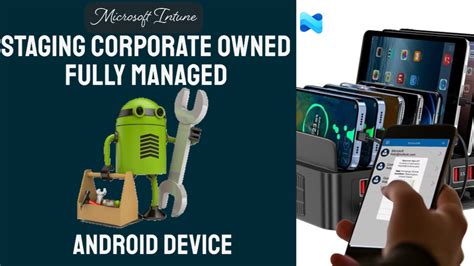 Configure Corporate Owned Fully Managed Android Device Via Staging In
