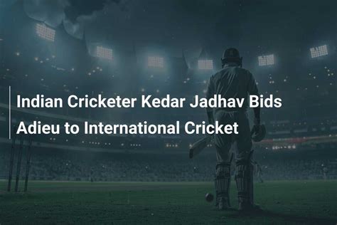 Indian Cricketer Kedar Jadhav Bids Adieu To International Cricket