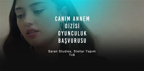 Canım Annem Dizisi Oyunculuk Başvurusu Tv8 Canım Annem Rol Seçmeleri
