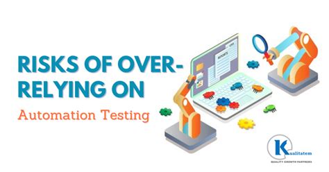 Risks Of Over Relying On Automation Testing Kualitatem