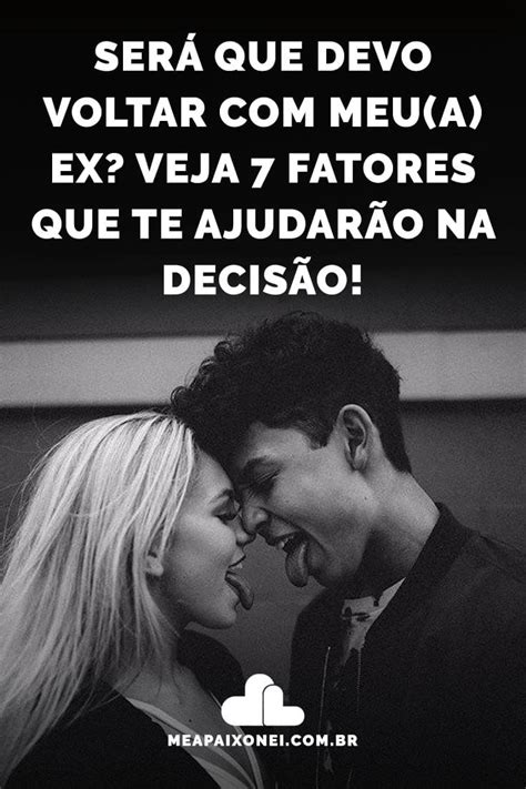 Será Que Devo Voltar Com Meua Ex Veja 7 Fatores Que Te Ajudarão Na