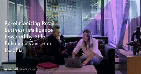 Revolutionizing Retail Business Intelligence Powered By Ai For Enhanced Customer Insights