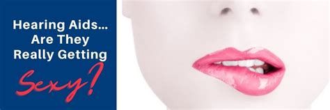 Hearing Aidsare They Really Getting Sexy