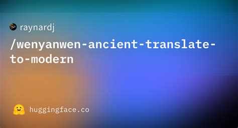 Raynardjwenyanwen Ancient Translate To Modern · Hugging Face