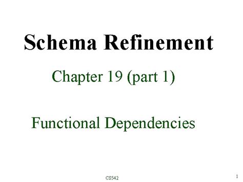 Schema Refinement Chapter 19 Part 1 Functional Dependencies