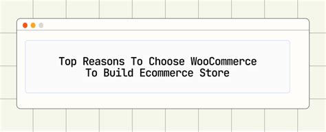 10 Reasons To Choose Woocommerce To Build E Store Online