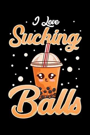 I Love Sucking Balls Funny I Love Sucking Balls Boba Tea Pun Gag Gift Themed Blank Notebook
