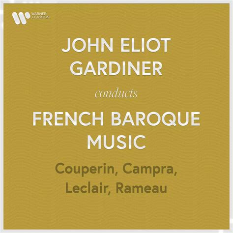 John Eliot Gardiner Conducts French Baroque Music Couperin Rameau Campra Leclair Warner