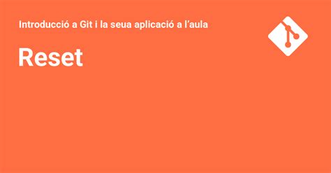 Reset Introducció A Git I La Seua Aplicació A Laula