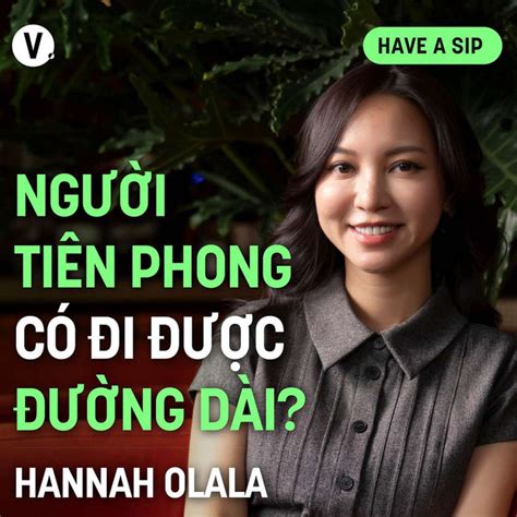Podcast 180 Hannah Olala Người Tiên Phong Có đi được đường Dài Vietcetera