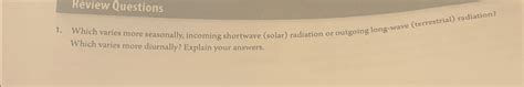 Solved Review Questionswhich Varies More Seasonally