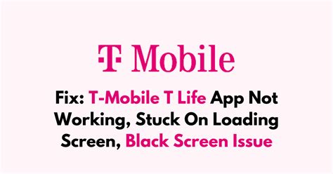 How To Fix T Mobile T Life App Not Working Stuck On Loading Screen Black Screen Issue