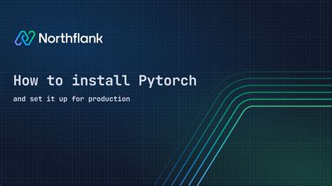 How To Install Pytorch And Set It Up For Production Blog — Northflank