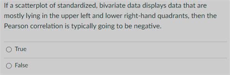 Solved If A Scatterplot Of Standardized Bivariate Data
