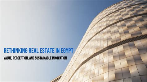 Rethinking Real Estate In Egypt Value Perception And Sustainable