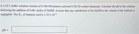 Solved A L Buffer Solution Consists Of M Butanoic Chegg Com