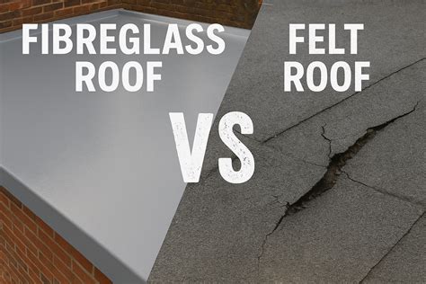 Fibreglass Vs Felt Roofing Which Is Better