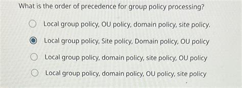 Solved What Is The Order Of Precedence For Group Policy