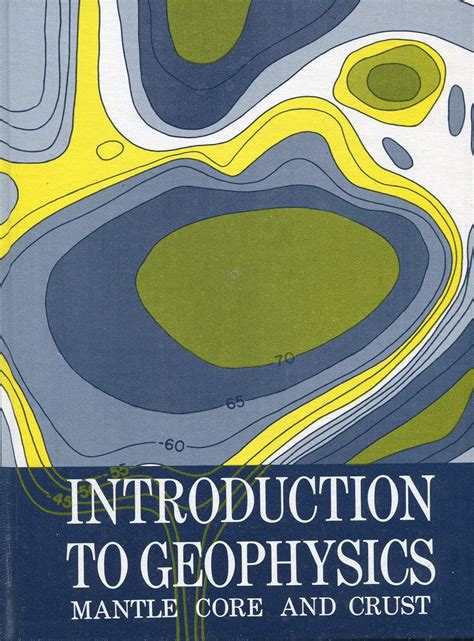 Introduction To Geophysics Mantle Core And Crust Garland George D