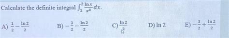 solved inx calculate the definite integral 2x dx 2 1 a