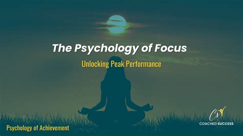 The Psychology Of Focus Unlocking Peak Performance