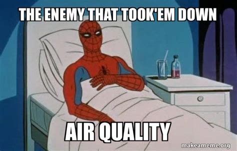 The Enemy That Tookem Down Air Quality Spiderman Cancer Meme Generator