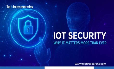 Iot Security Why It Matters More Than Ever