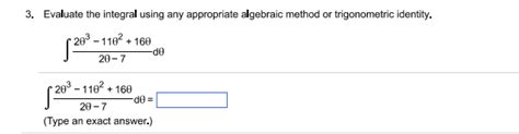 Solved Evaluate The Integral Using Any Appropriate Algebraic Chegg
