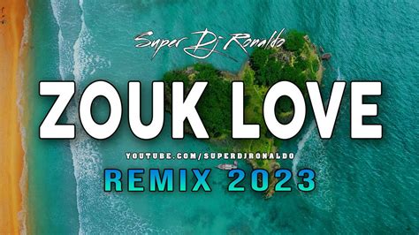 Zouk Love Remix 2023 Super Dj Ronaldo 2 YouTube