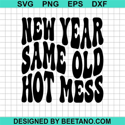 New Year Same Old Hot Mess Svg New Year Svg Happy New Year Svg