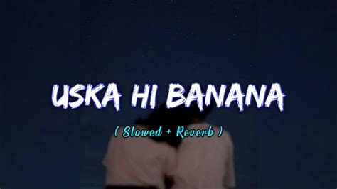 Uska Hi Banana Slowed And Reverb Lofi Songs Youtube