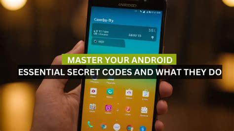 Master Your Android Essential Secret Codes And What They Do