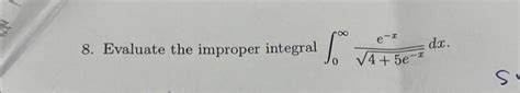 Solved 8 Evaluate The Improper Integral ∫0∞45e−xe−xdx