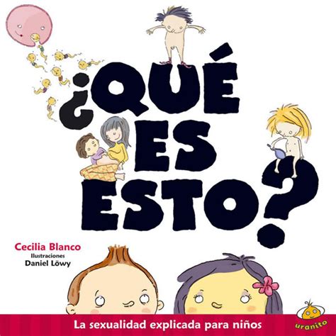 ¿qué Es Esto La Sexualidad Explicada Para Niños Cecilia Blanco E
