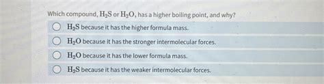 solved which compound h2s ﻿or h2o ﻿has a higher boiling