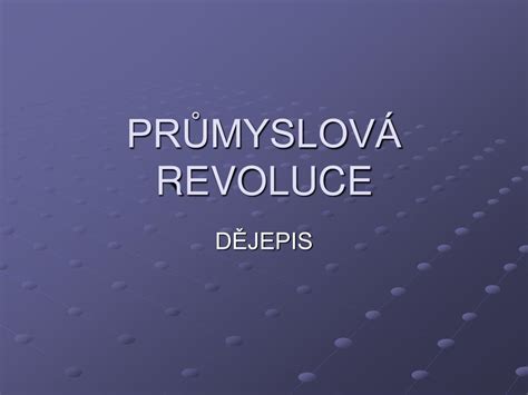 PPT PRŮMYSLOVÁ REVOLUCE PowerPoint Presentation free download ID