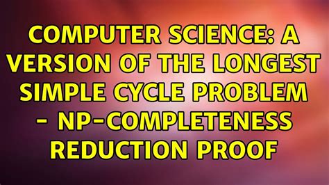 Computer Science A Version Of The Longest Simple Cycle Problem Np Completeness Reduction