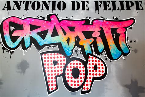 Exhibition POP GRAFFITI By Antonio Felipe Madrid Spain I Support