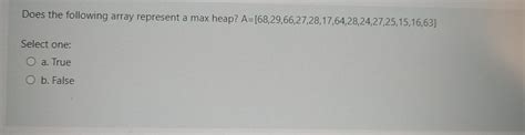 Solved Does The Following Array Represent A Max Heap Chegg